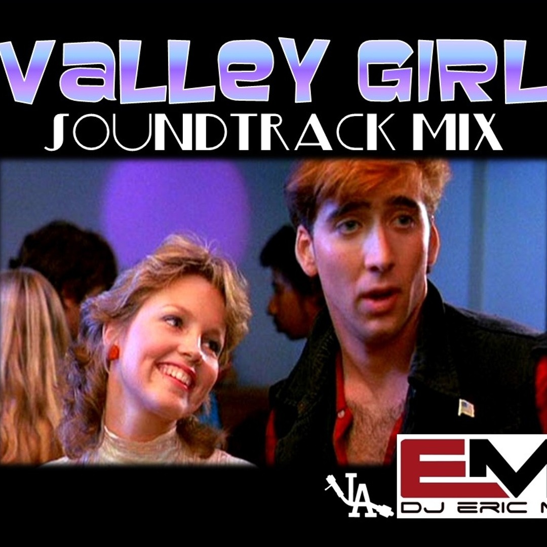 Stream Valley Girl Movie Soundtrack Mix - Eric M by DJ Eric M | Listen ...