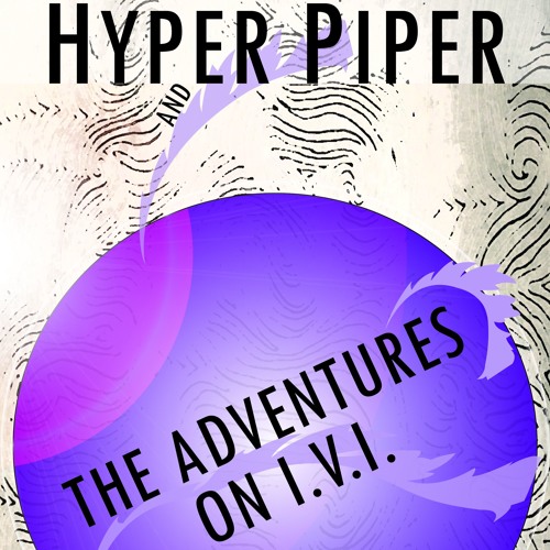 Stream Hyper Piper and the Adventures on I.V.I. (copyright 2017) by Brina Brina | Listen online ...