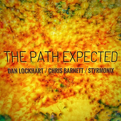 Stream THE PATH EXPECTED - Dan Lockhart, Chris Barnett, Styrmonix by ...