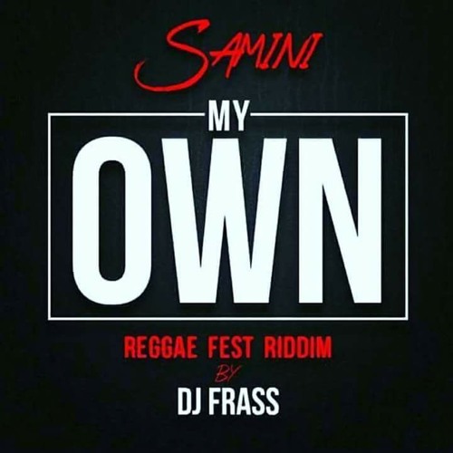 Stream Samini - My Own (Reggae Fest Riddim)(Prod. by DJ Frass) by Elorm ...