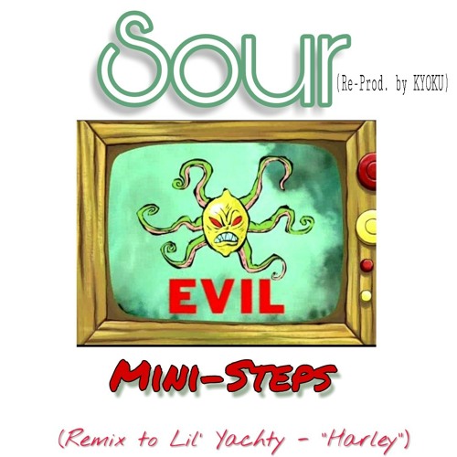 Stream Sour (Lil' Yachty Harely Remix)[Re-Prod. by KYOKU] by Mini-Steps ...