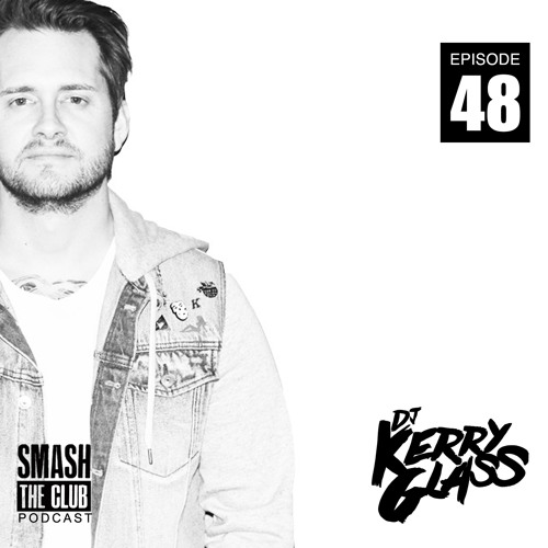 Stream DJ Kerry Glass - Smash The Club Podcast (Episode 48) by ...
