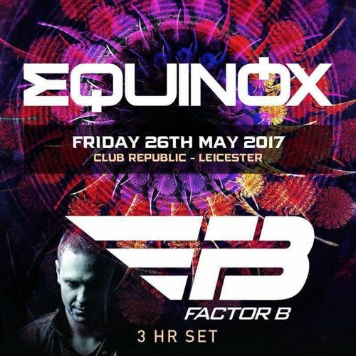 Stream Live @ Equinox, Leicester (3 Hours) by Factor B | Listen online ...