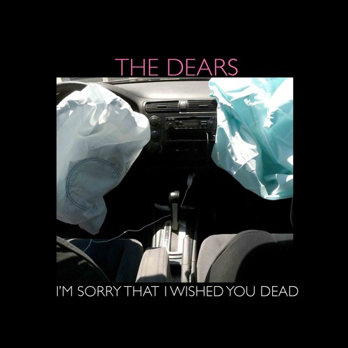 Stream The Dears - I'm Sorry That I Wished You Dead by Paper Bag ...