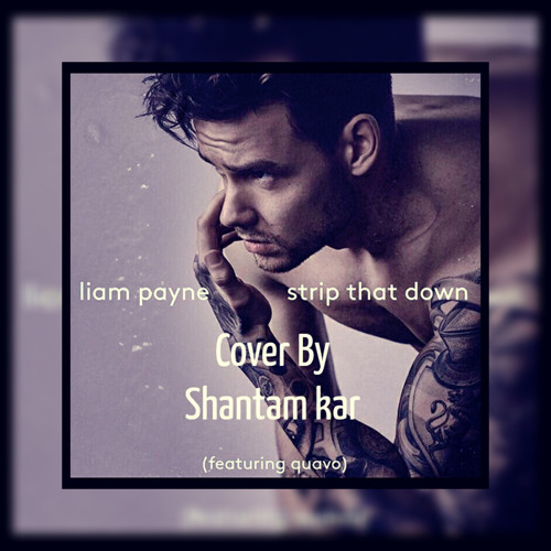 Stream Strip That Down - Liam Payne Ft. Quavo Cover By Shantam by SLO ...