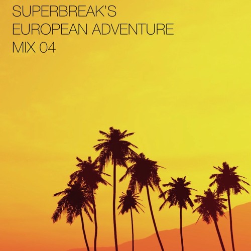 Stream Superbreak's European Adventure Mix 04 by Superbreak | Listen ...