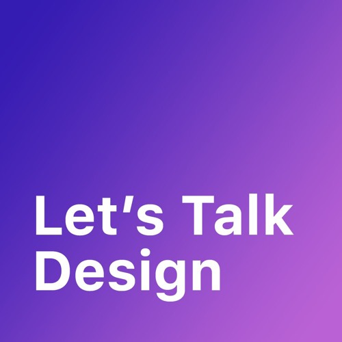 Stream episode Let's Talk Design - 1: Redesign All the Things by ...