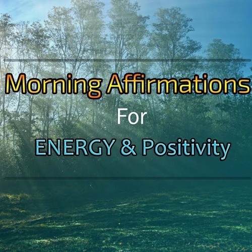 Stream Boost Your Energy, Positivity and Success - Morning Affirmations ...