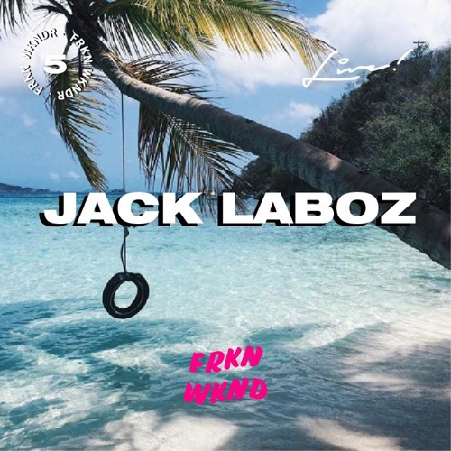 Stream THE FRKN WKNDR VOL. 5: JACK LABOZ by FRKN WKND ® | Listen online ...