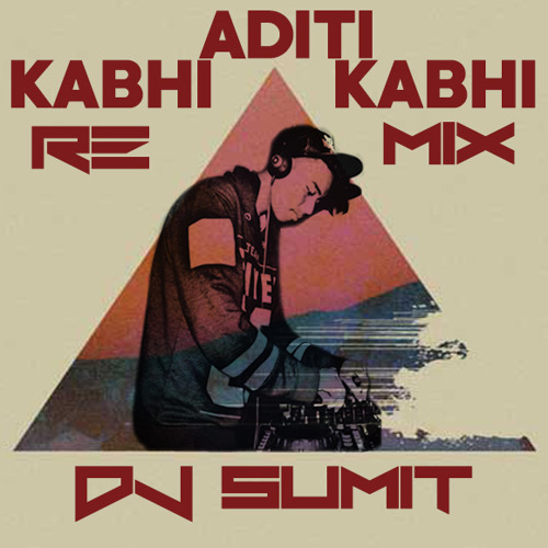 Stream DJ Sumit-Kabhi Kabhi Aditi(Mashup) by Sumit Pradhan | Listen ...