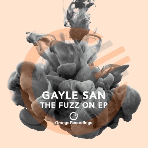 Stream Gayle San - What’s The Fuss (Original Mix) [Orange Recordings ...