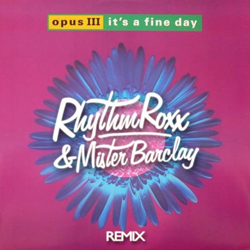 Stream Opus III - It's A Fine Day (Rhythm Roxx & Mister Barclay Remix ...