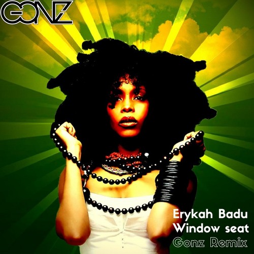 Stream Erykah Badu-Window Seat (Gonz Remix) by Dj Gonz | Listen online ...