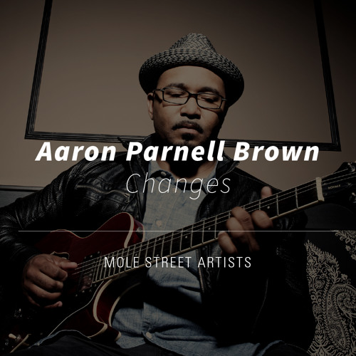 Stream Aaron Parnell Brow "Changes" by Mole Street Artists | Listen ...