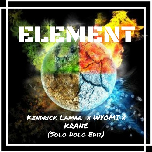 Stream Kendrick Lamar - ELEMENT (Solo Dolo Edit) by Solo Dolo | Listen ...