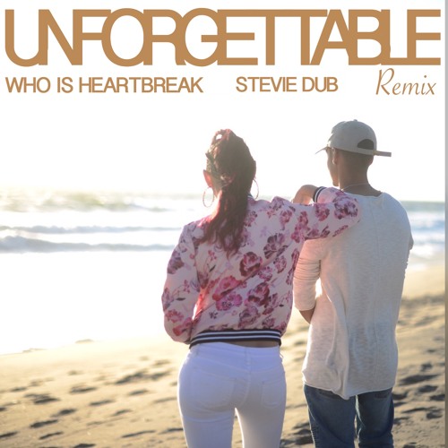 Stream Unforgettable (Remix)- Stevie Dub & Who Is Heartbreak by ...