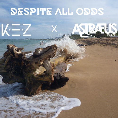 Stream Despite All Odds (Feat. AstraeusMusic) by K-E-Z | Listen online ...