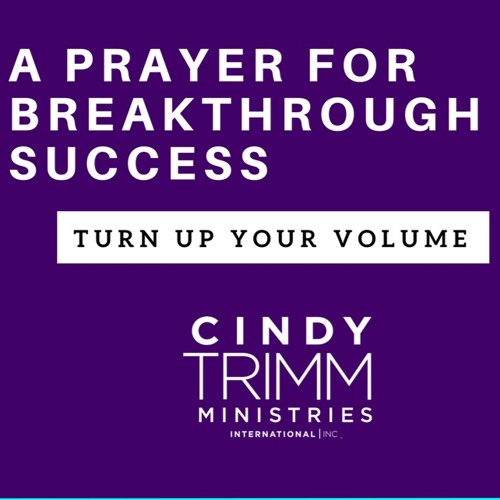 A Prayer For Breakthrough Success by N Cindy Trimm - Listen to music A Prayer For Breakthrough Success by N Cindy Trimm - Listen to music