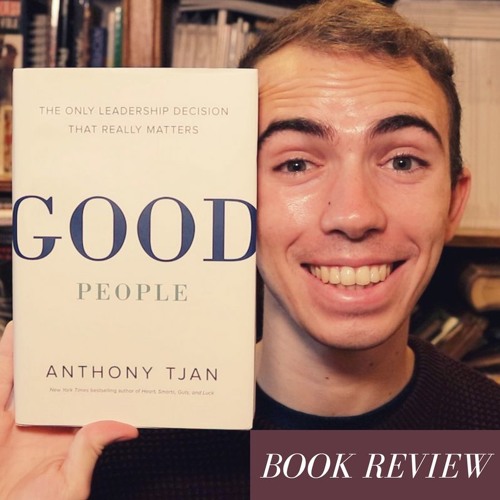 Stream episode Good People by Anthony Tjan | Book Review by Noah Sachs ...