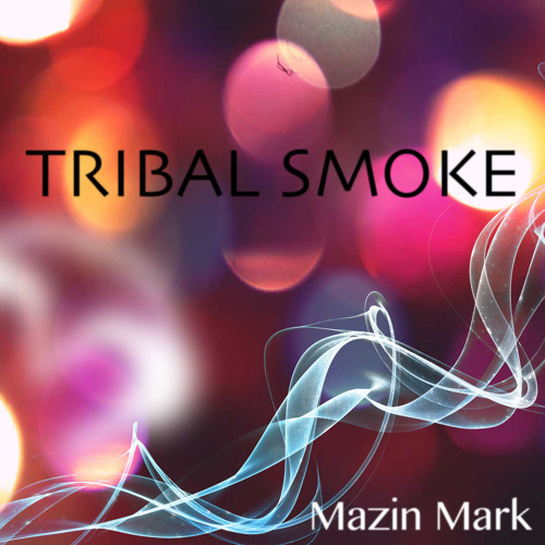 Stream Mazin Mark - Tribal Smoke by Mazin Mark | Listen online for free ...