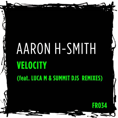 Stream AARON H-SMITH | Listen to Aaron H-Smith - Velocity (Original Mix ...