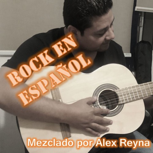 Stream Rock en español mezclado por Alex Reyna by Alex Reyna | Listen ...