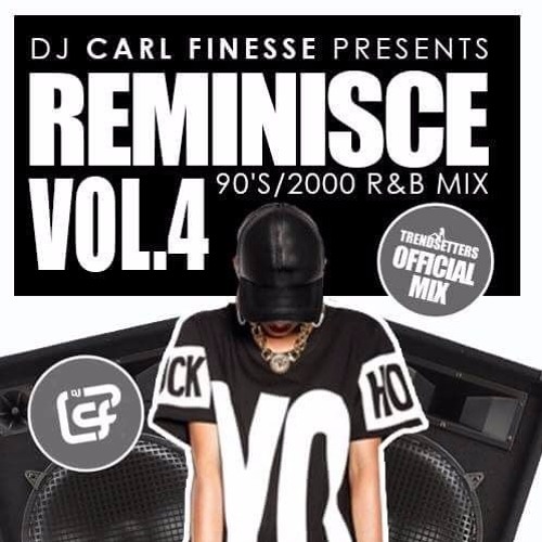 Stream DJ Carl Finesse Presents Reminisce Vol 4 (90's /2000) R&B Mix by ...
