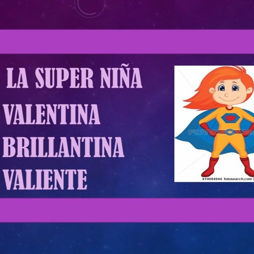 Stream LA SÚPER NIÑA VALENTINA BRILLANTINA VALIENTE ERIKA TORRES R. by ...