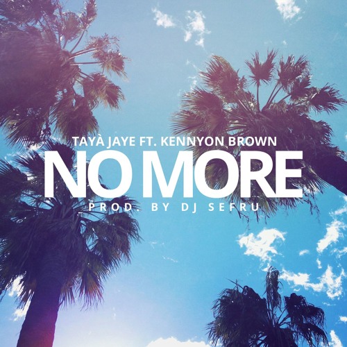 Stream Taya Jaye No More - Ft. Kennyon Brown (Prod. By DJ Sefru) by ...