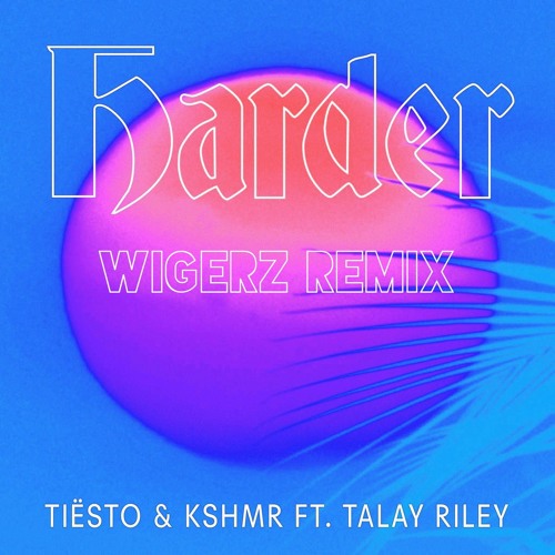 Stream Tiesto & KSHMR ft. Talay Riley - Harder (Wigerz Remix) by Wigerz ...