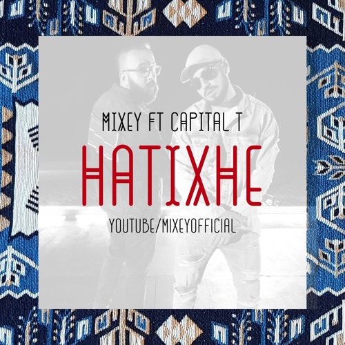 Stream Mixey ft. Capital T - Hatixhe by Authentic Entertainment ...