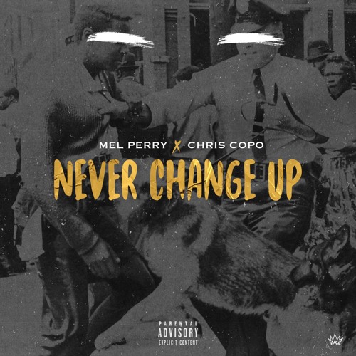 Stream Mel Perry X Chris Copo " Never Change Up" by Mel Perry Music ...
