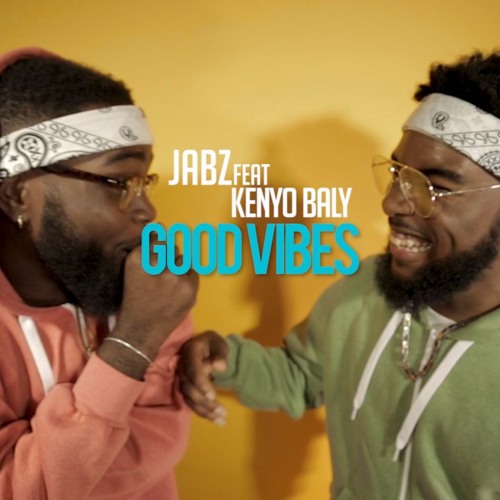 Stream JABZ Feat KENYO BALY - GOOD VIBES by Jabz York | Listen online ...
