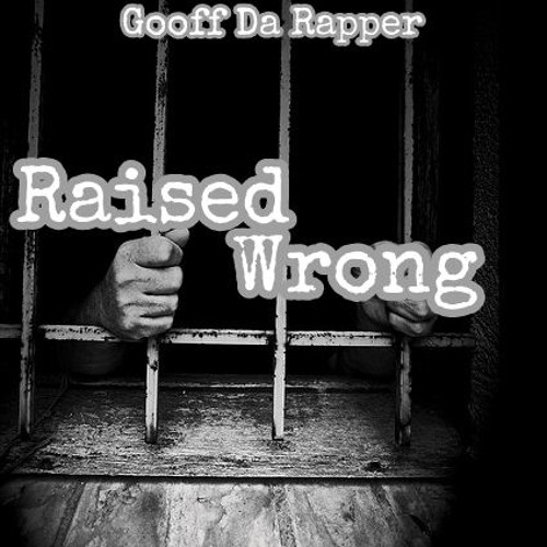 Stream Gooff Da Rapper X Raised Wrong by #GoOffMovement | Listen online ...