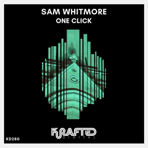 Stream Sam Whitmore - One Click (Krafted Digital) PREVIEW by Krafted ...