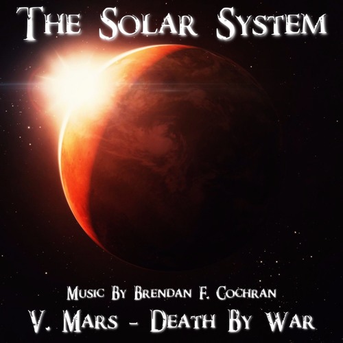 Stream The Solar System - V. Mars - Death By War by Brendan F. Cochran ...