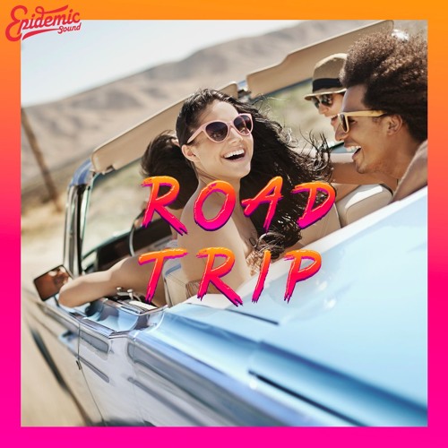 Stream Epidemic Sound Listen To Road Trip Playlist Online For Free On