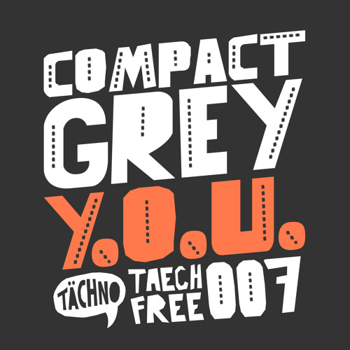 Stream Compact Grey - Y.O.U. (TAECHFREE007) by tächno | Listen online ...