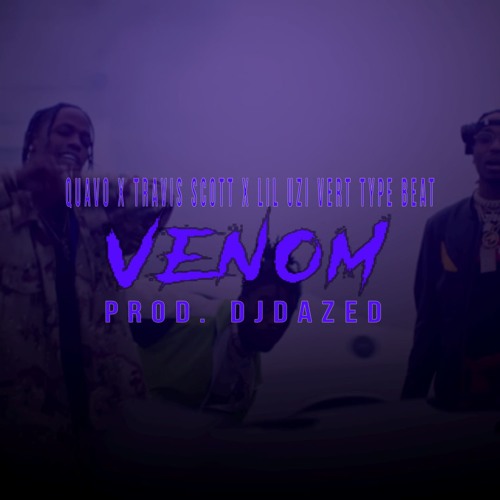 Stream Quavo x Travis Scott x Lil Uzi Vert - Venom by DazedBeats ... Stream Quavo x Travis Scott x Lil Uzi Vert - Venom by DazedBeats ...