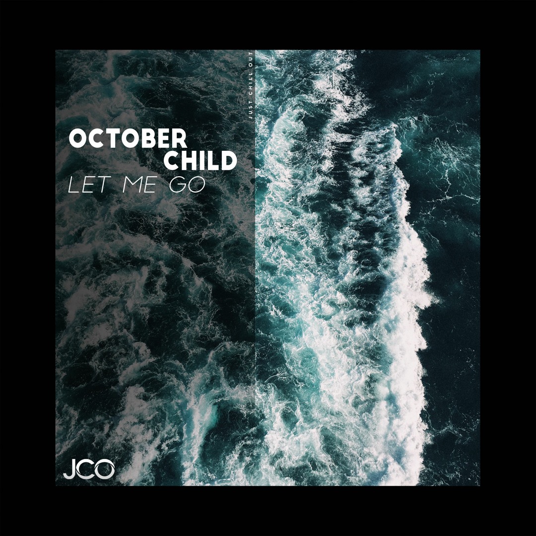 Stream October Child - Let Me Go by Just Chill Out. | Listen online for ...