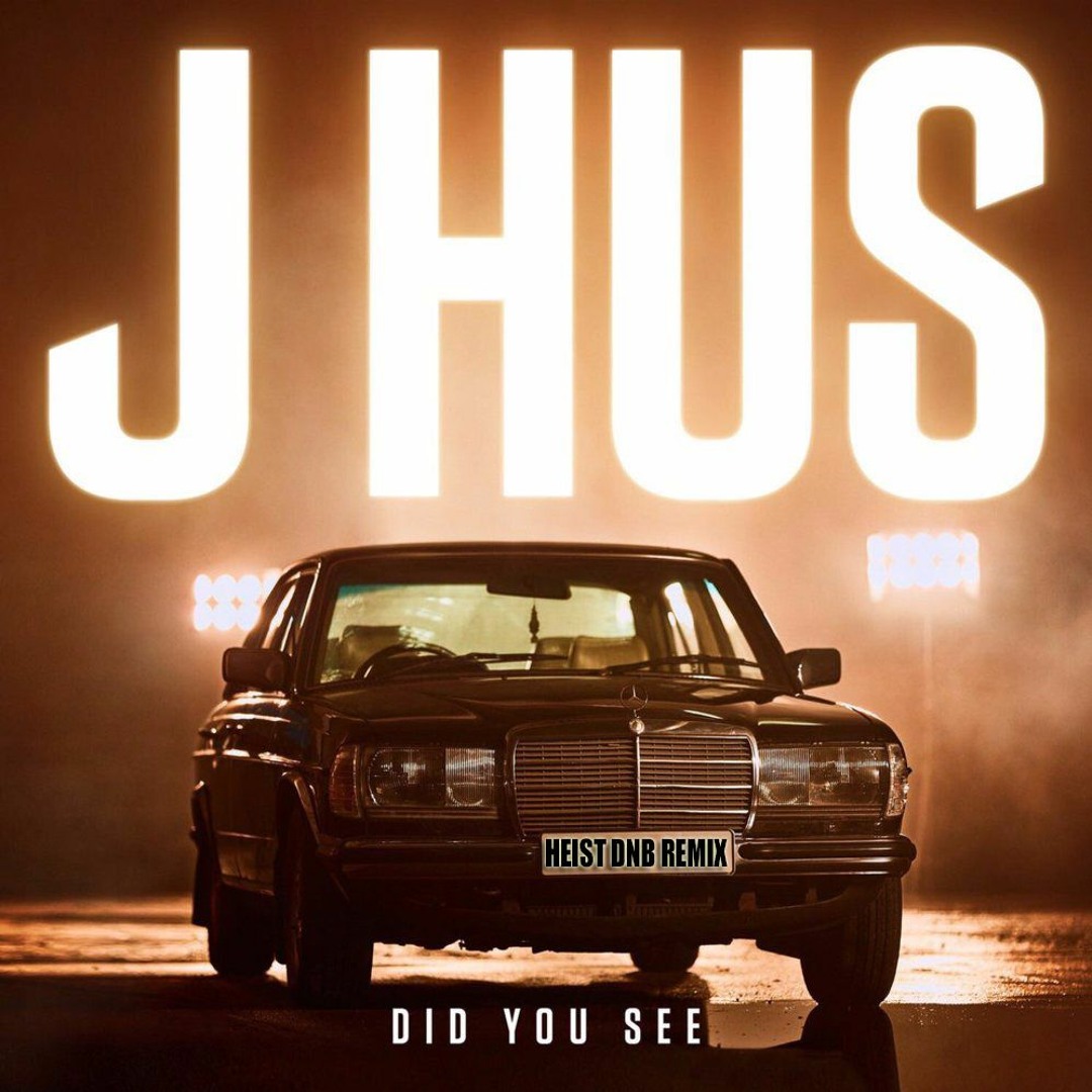 Stream J HUS - DID YOU SEE - HEIST DNB REMIX by Heist | Listen online ...