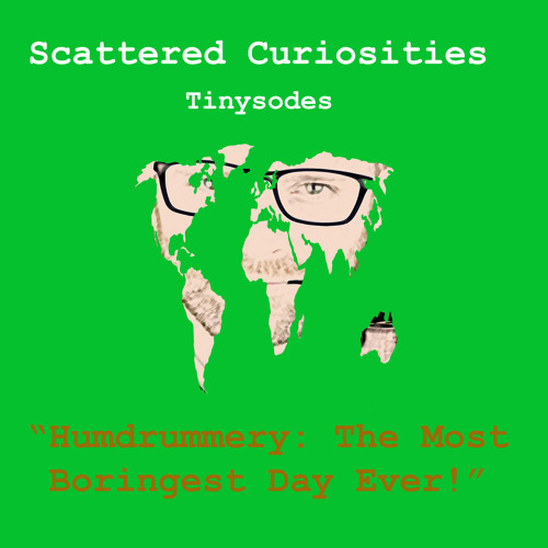 Stream E03.3 Humdrummery: The Most Boringest Day Ever by Scattered ...