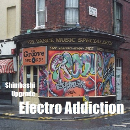 Stream Shimbashi Upgrade - Electro Addiction by Shimbashi Upgrade ...