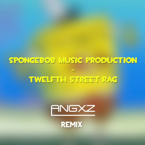 SpongeBob Music Production - Twelfth Street Rag (ANGXZ Shuffle) by ...