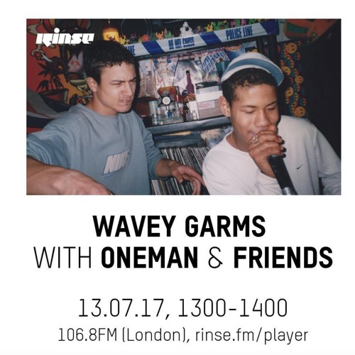 Stream Wavey Garms w/ Oneman & Friends - 13th July 2017 by Rinse FM ...