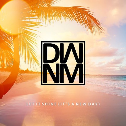 Stream DNWELL - Let It Shine (It's a New Day) by DNWM | Listen online ...