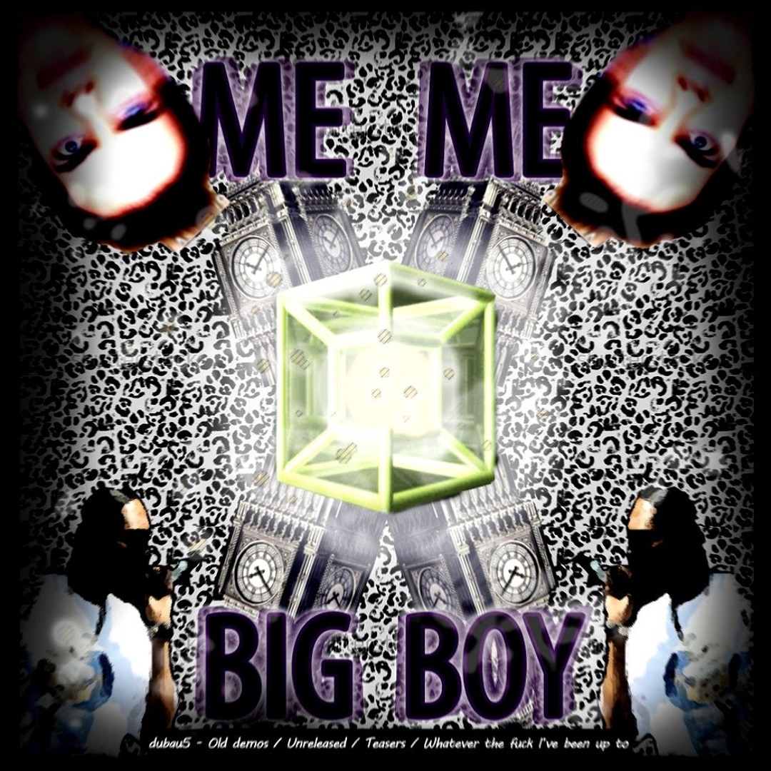 Stream ME ME BIG BOY - Unreleased / old demos / VIPs / teasers MIXTAPE ...