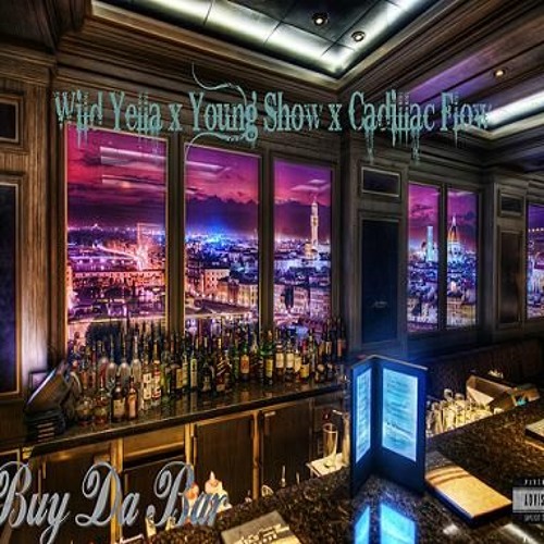 Stream Buy Da Bar (Wild Yella, Young Show, Cadillac Flow) by Rob'Em ...