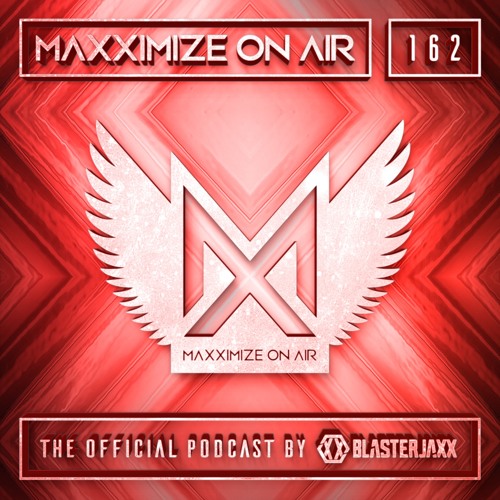Stream Blasterjaxx present Maxximize On Air #162 by Maxximize On Air ...