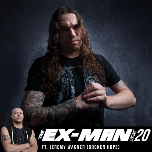 Stream The Ex-Man Podcast 20 - Jeremy Wagner (Broken Hope) by Doc Coyle ...